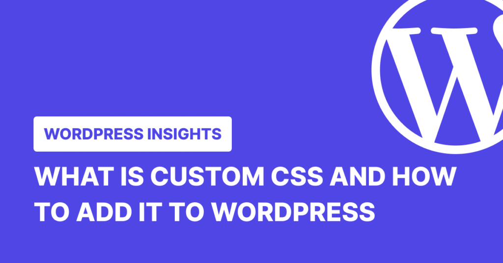 What is Custom CSS, and How to Add it to WordPress?