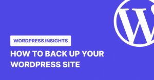 How to Back Up Your WordPress Site (Without Losing Your Mind)